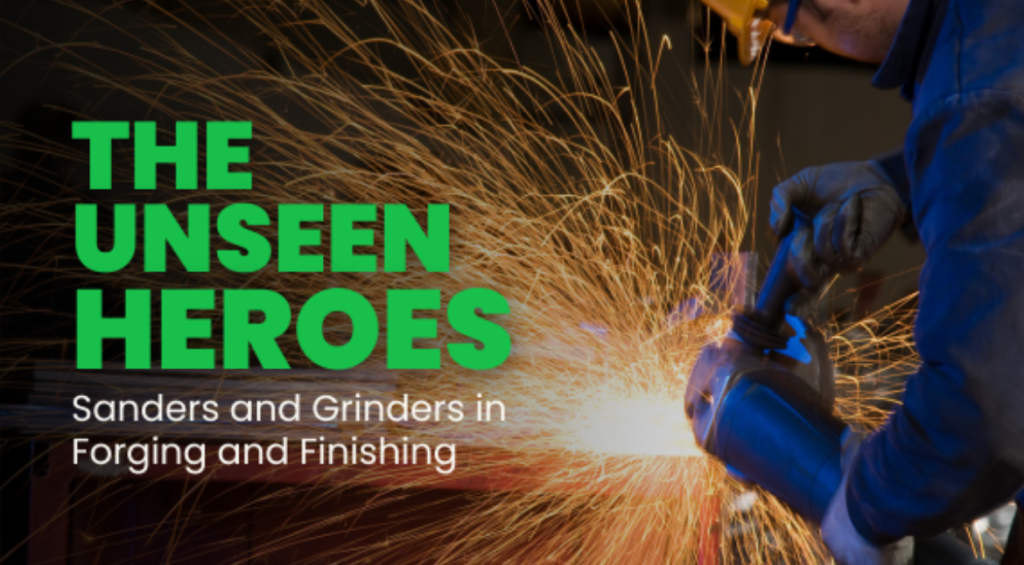Sanders and Grinders in Forging and Finishing: The Unseen Heroes - IEC ...
